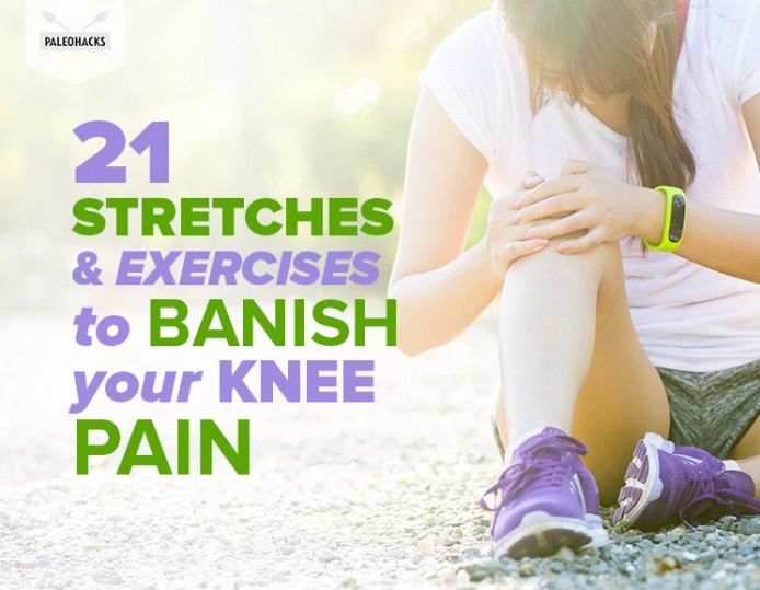 21 Stretches and Exercises to Banish Your Knee Pain