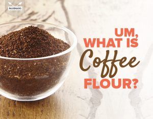 Um, What Is Coffee Flour?