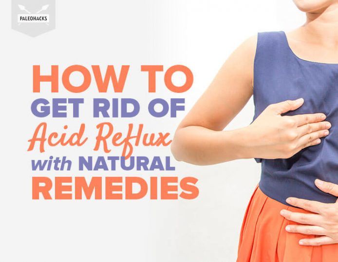 How to Get Rid of Acid Reflux with Natural Remedies | PaleoHacks Blog