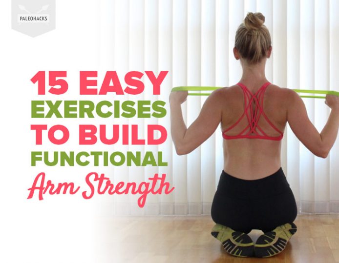 15 Easy Exercises to Build Functional Arm Strength | PaleoHacks Blog