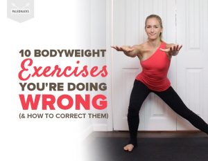 10 Bodyweight Exercises You're Doing Wrong (& How to Correct Them)