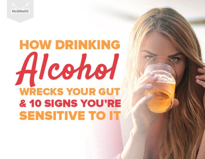 How Drinking Alcohol Wrecks Your Gut & 10 Signs You’re Sensitive to It