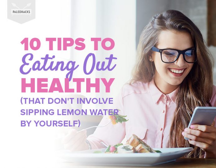 10 Tips + Tricks To Eating Out Healthy Everyone Needs to Know
