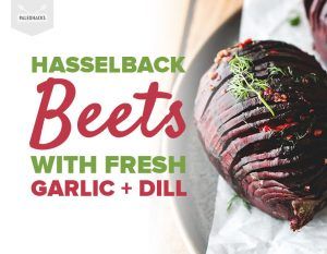 Hasselback Beets with Fresh Garlic + Dill | Paleo, Gluten Free, Vegetarian