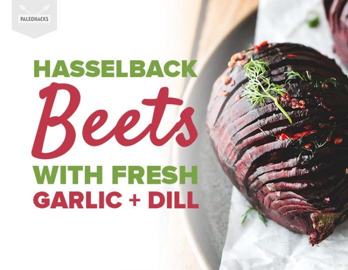 Hasselback Beets with Fresh Garlic + Dill | Paleo, Gluten Free, Vegetarian