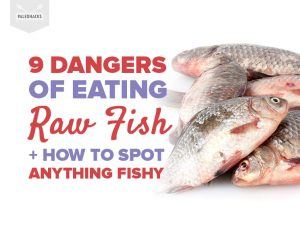 9 Dangers of Eating Raw Fish + How to Spot Anything Fishy | Health
