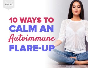 10 Ways to Calm an Autoimmune Flare-Up | Health, Wellness
