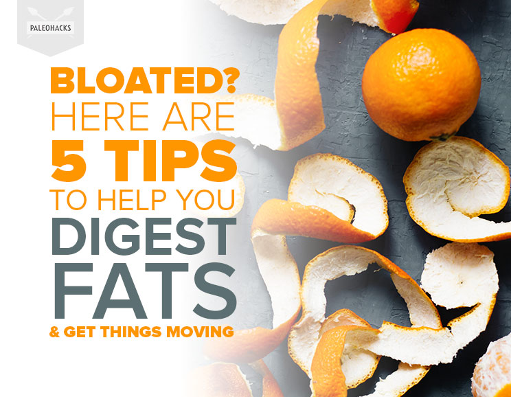 Bloated? Here Are 5 Tips to Help You Digest Fats & Get Things Moving