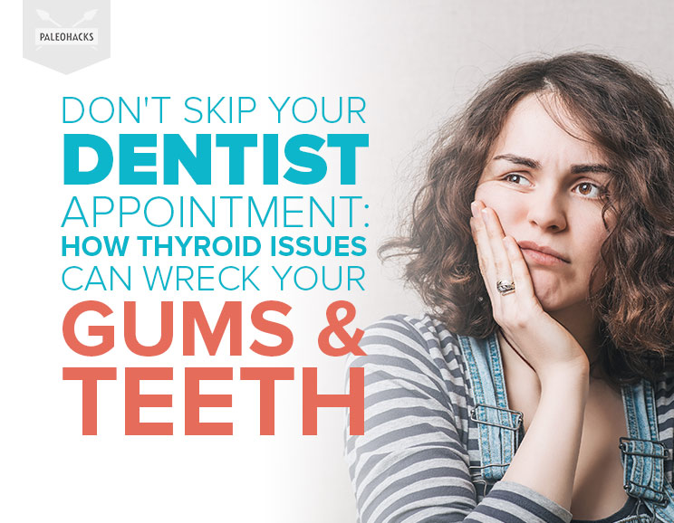 How Thyroid Issues Can Wreck Your Gums & Teeth | Health
