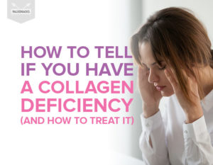 How to Tell if You Have a Collagen Deficiency (And How to Treat It)